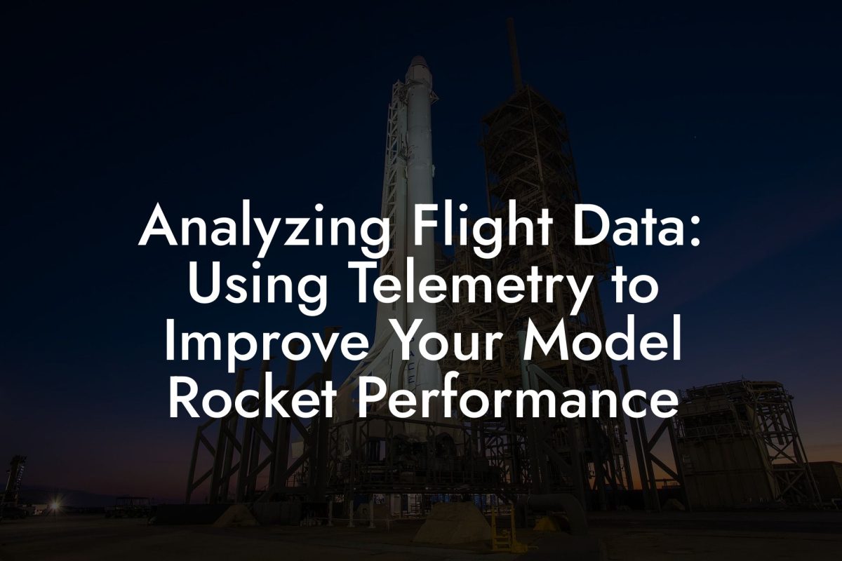 Analyzing Flight Data Using Telemetry To Improve Your Model Rocket