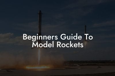 Beginners Guide To Model Rockets - Austin Rockets