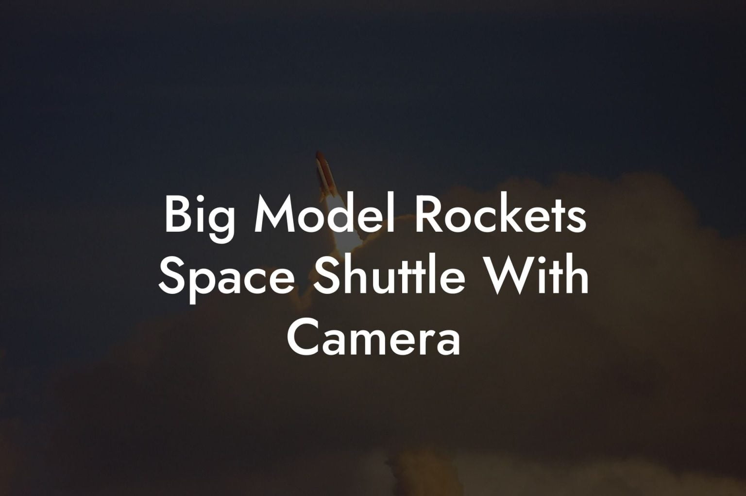 Big Model Rockets Space Shuttle With Camera - Austin Rockets