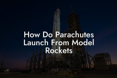 How Do Parachutes Launch From Model Rockets - Austin Rockets