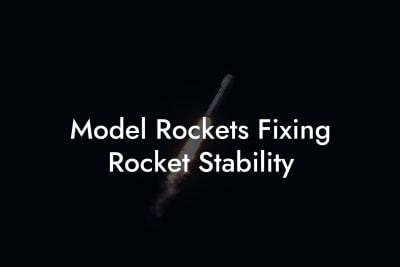 Model Rockets Fixing Rocket Stability - Austin Rockets