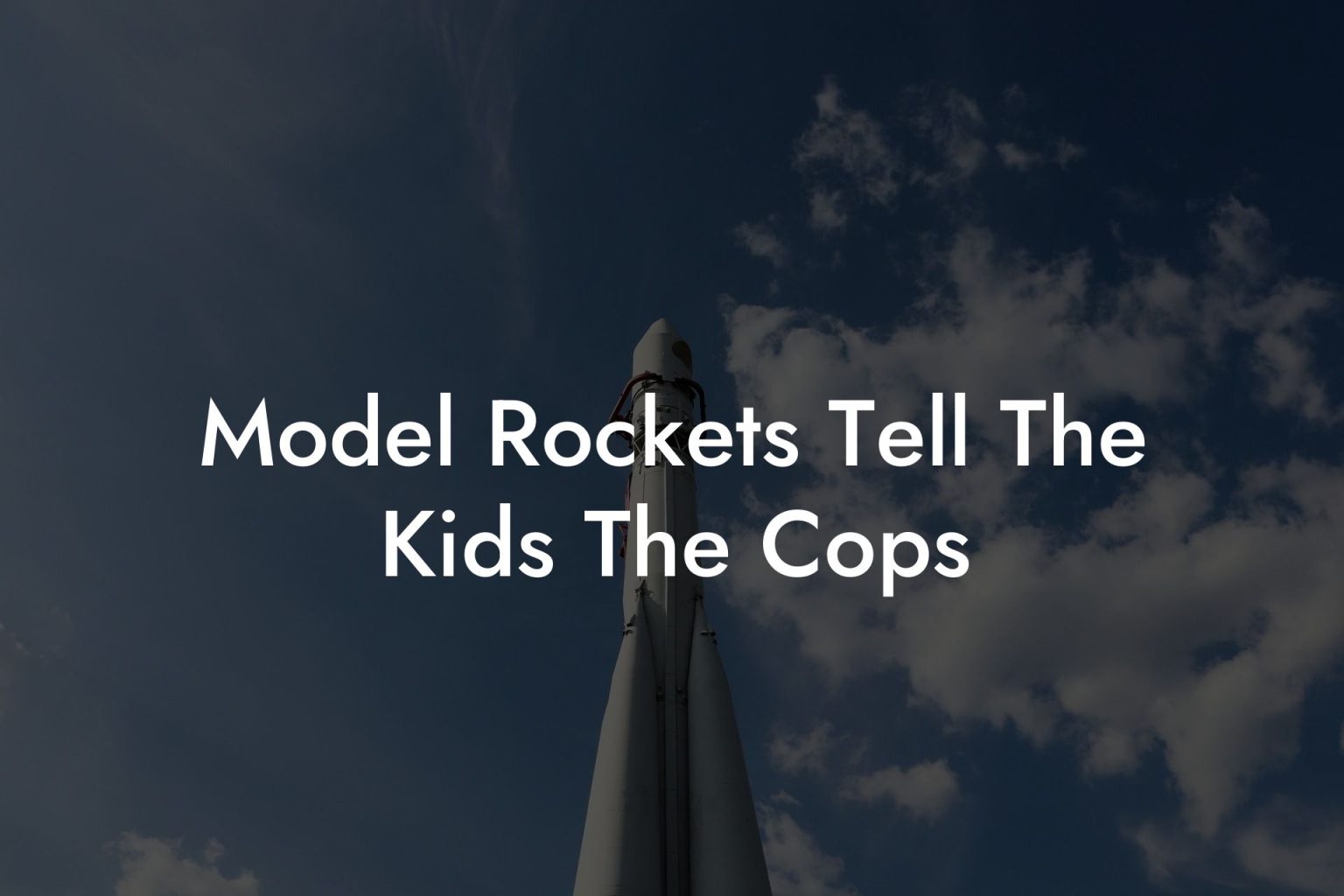 Model Rockets Tell The Kids The Cops - Austin Rockets