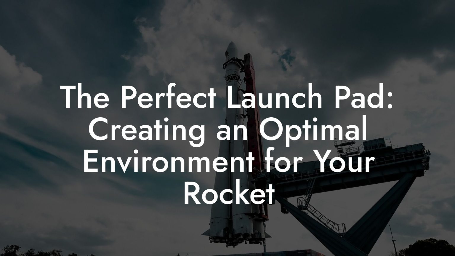 The Perfect Launch Pad: Creating an Optimal Environment for Your Rocket ...