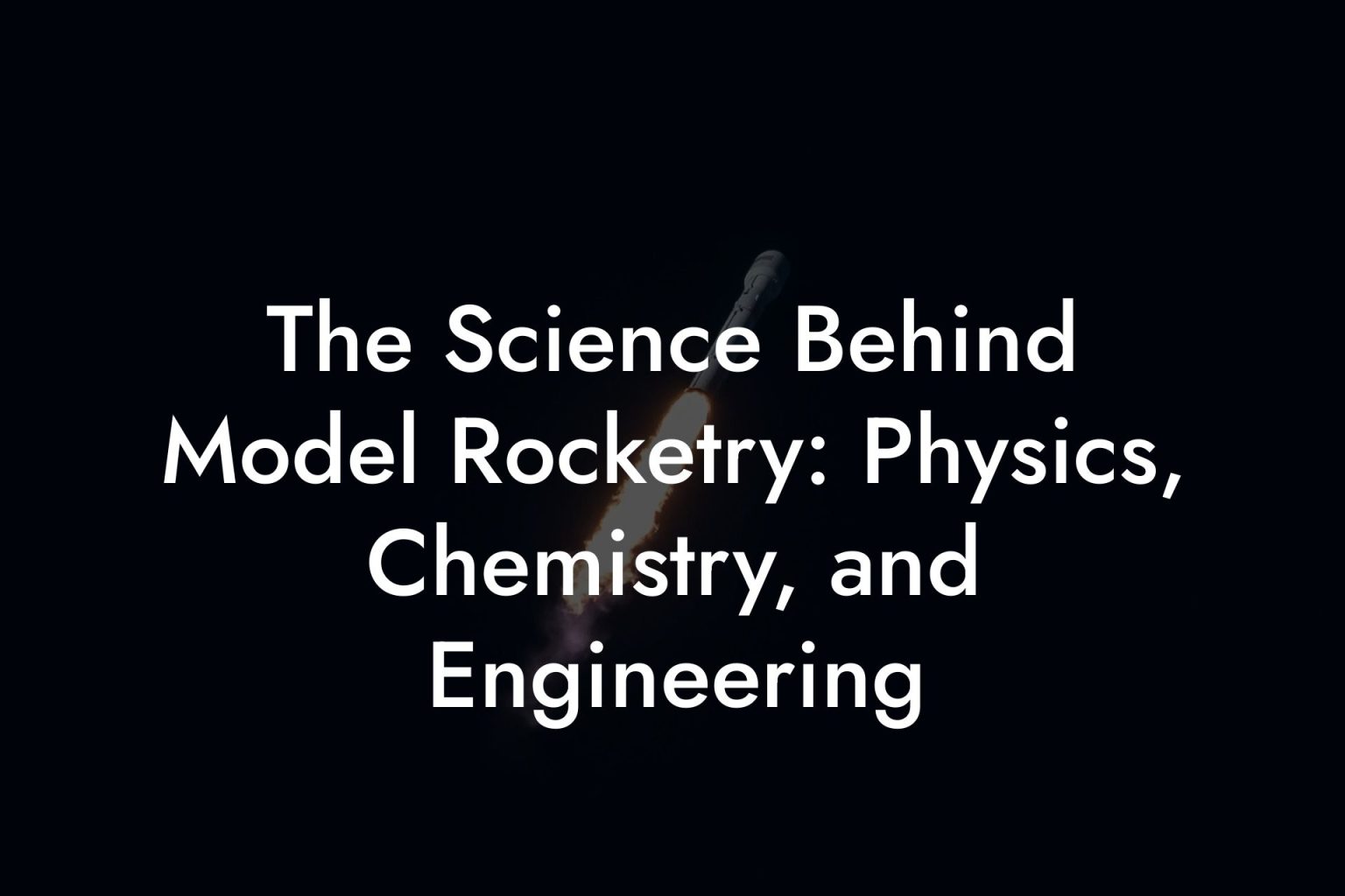 The Science Behind Model Rocketry: Physics, Chemistry, and Engineering ...