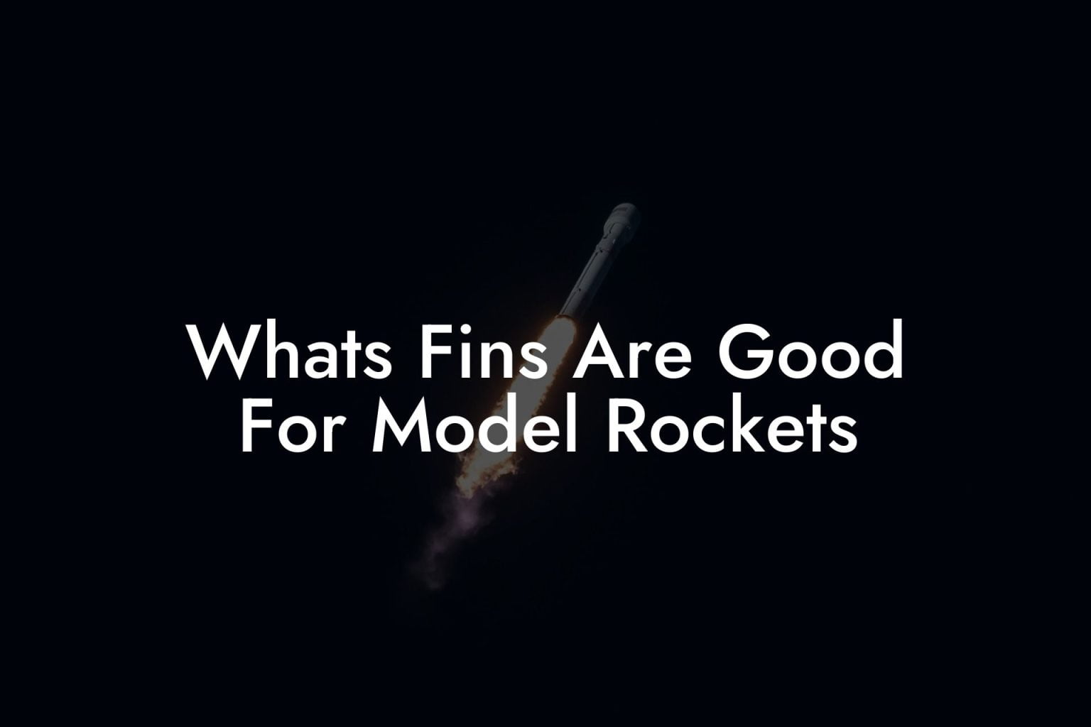 Whats Fins Are Good For Model Rockets - Austin Rockets